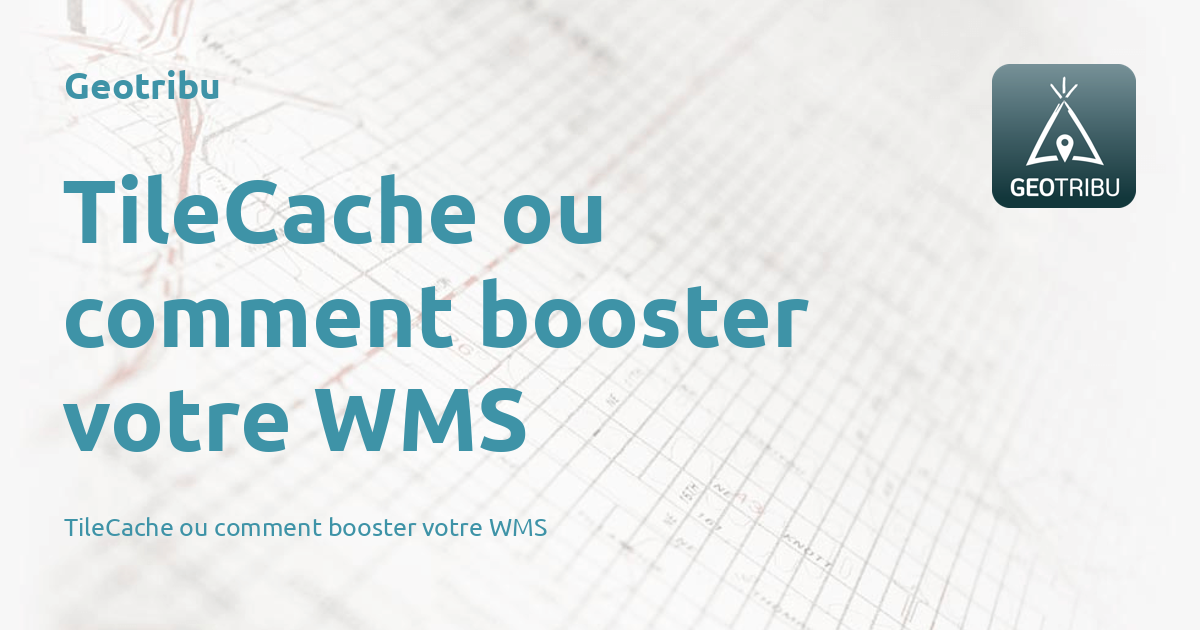 TileCache ou comment booster votre WMS - Geotribu