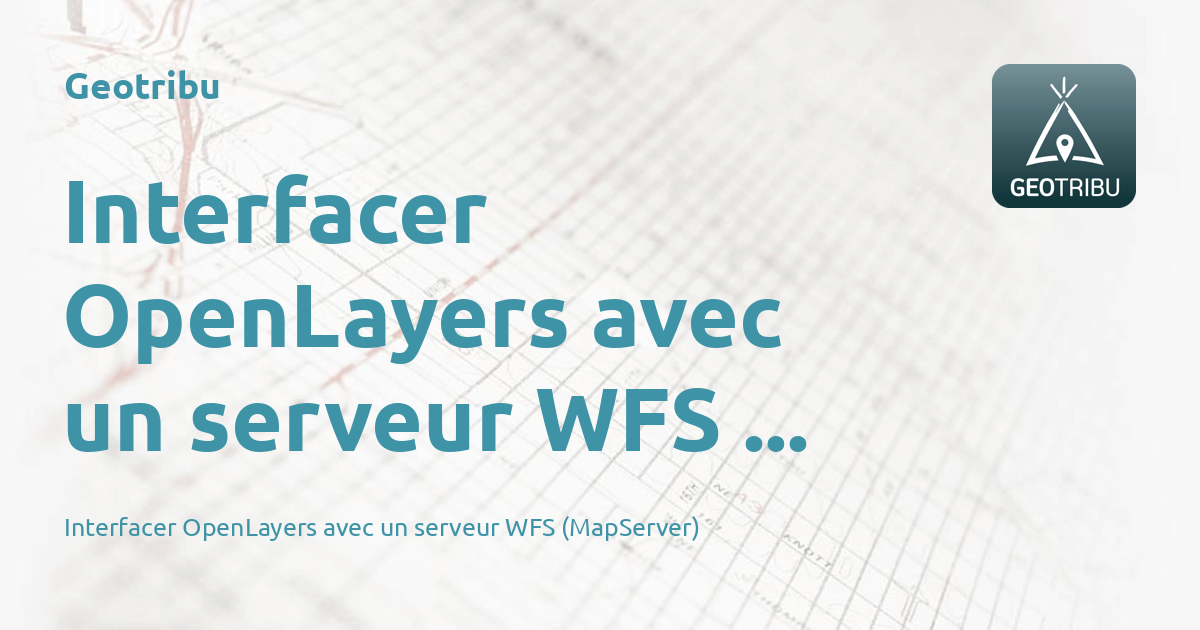 Interfacer OpenLayers avec un serveur WFS (MapServer) - Geotribu