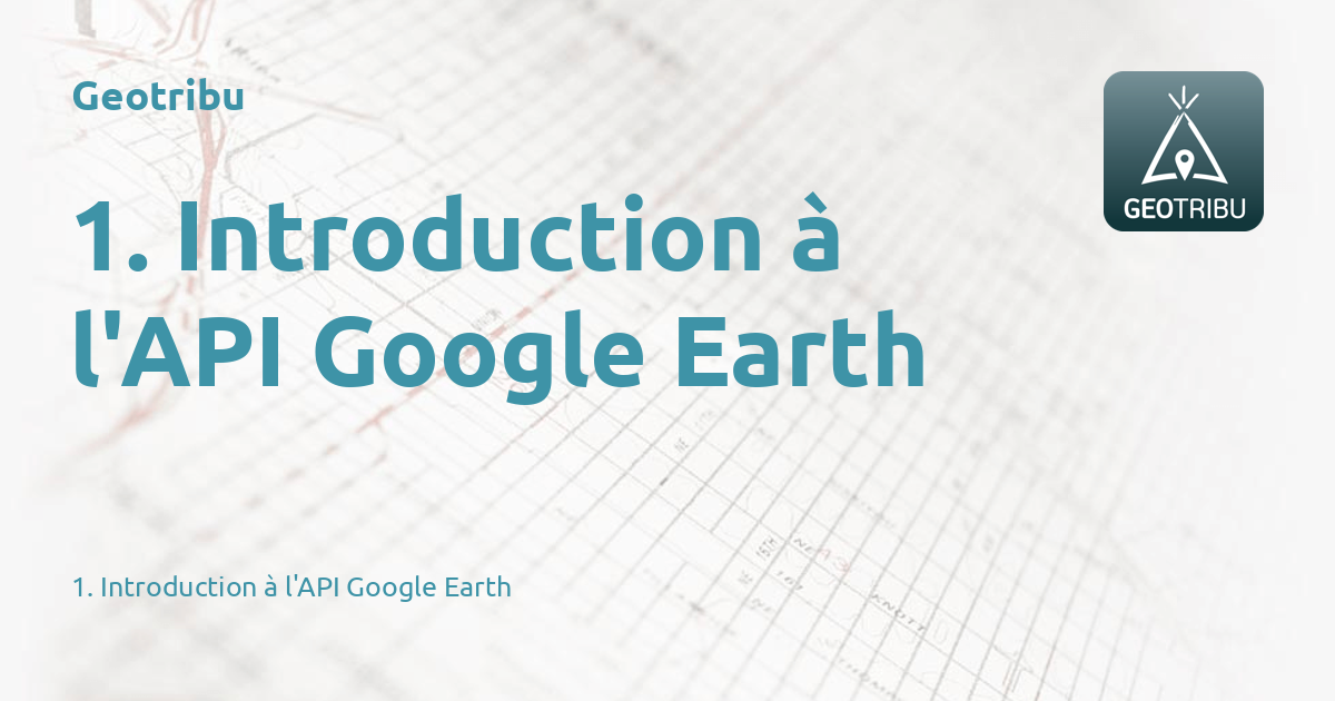 1. Introduction à l'API Google Earth - Geotribu