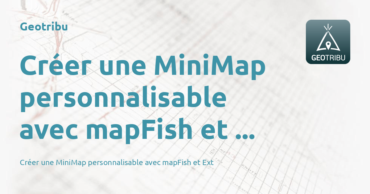 Créer une MiniMap personnalisable avec mapFish et Ext - Geotribu