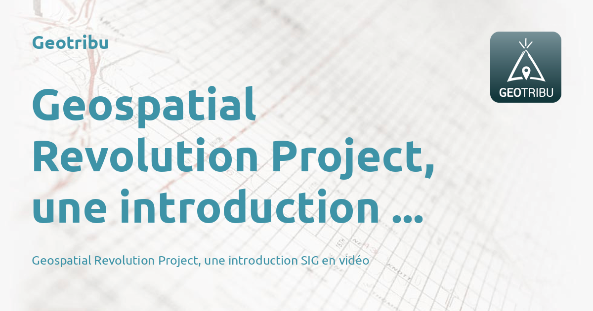 Geospatial Revolution Project, une introduction SIG en vidéo - Geotribu