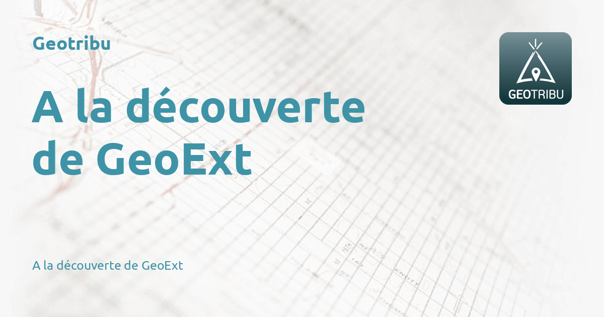 A la découverte de GeoExt - Geotribu