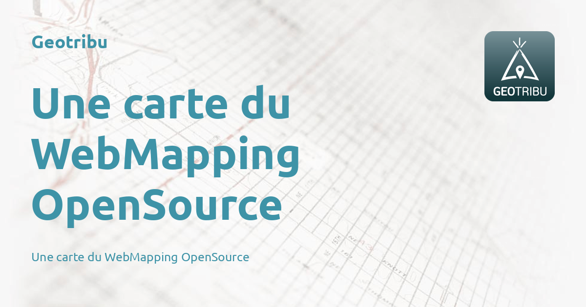 Une carte du WebMapping OpenSource - Geotribu