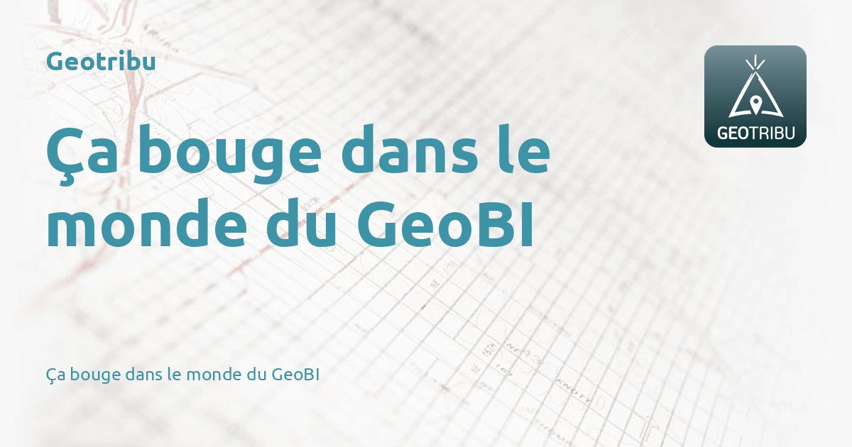 Ça bouge dans le monde du GeoBI - Geotribu