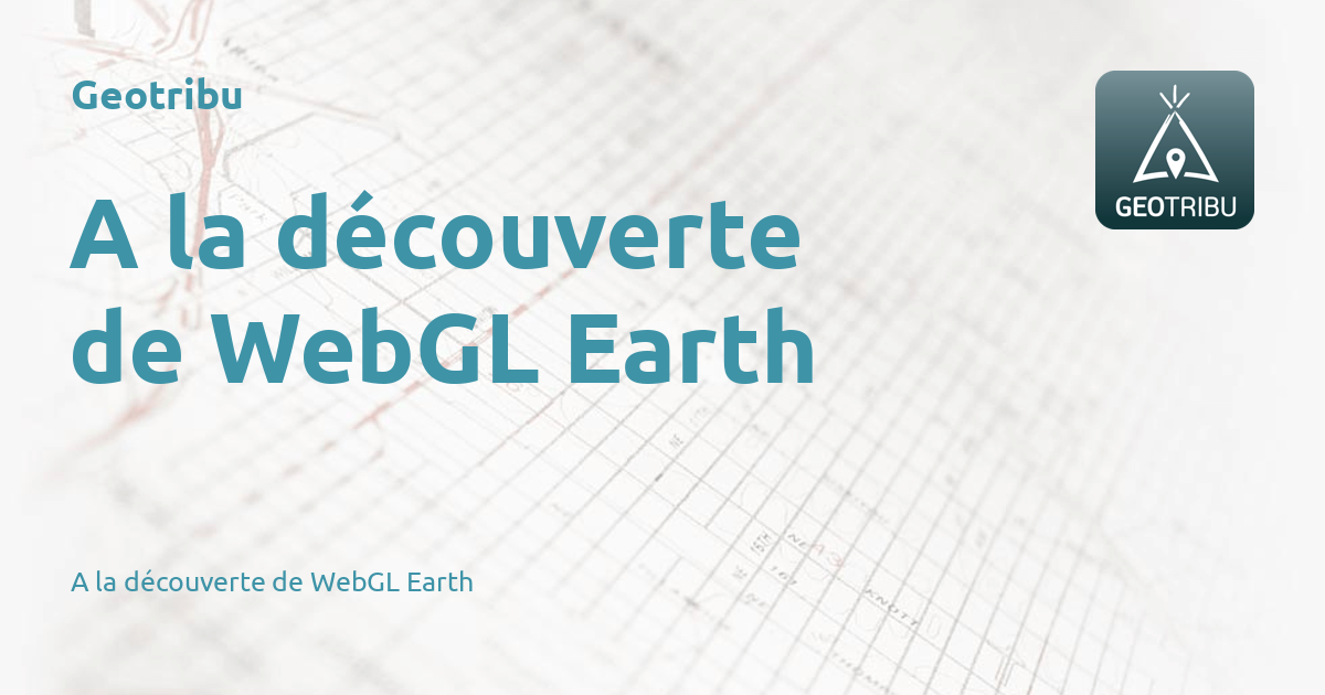 A la découverte de WebGL Earth - Geotribu