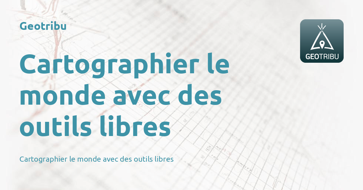Cartographier le monde avec des outils libres - Geotribu